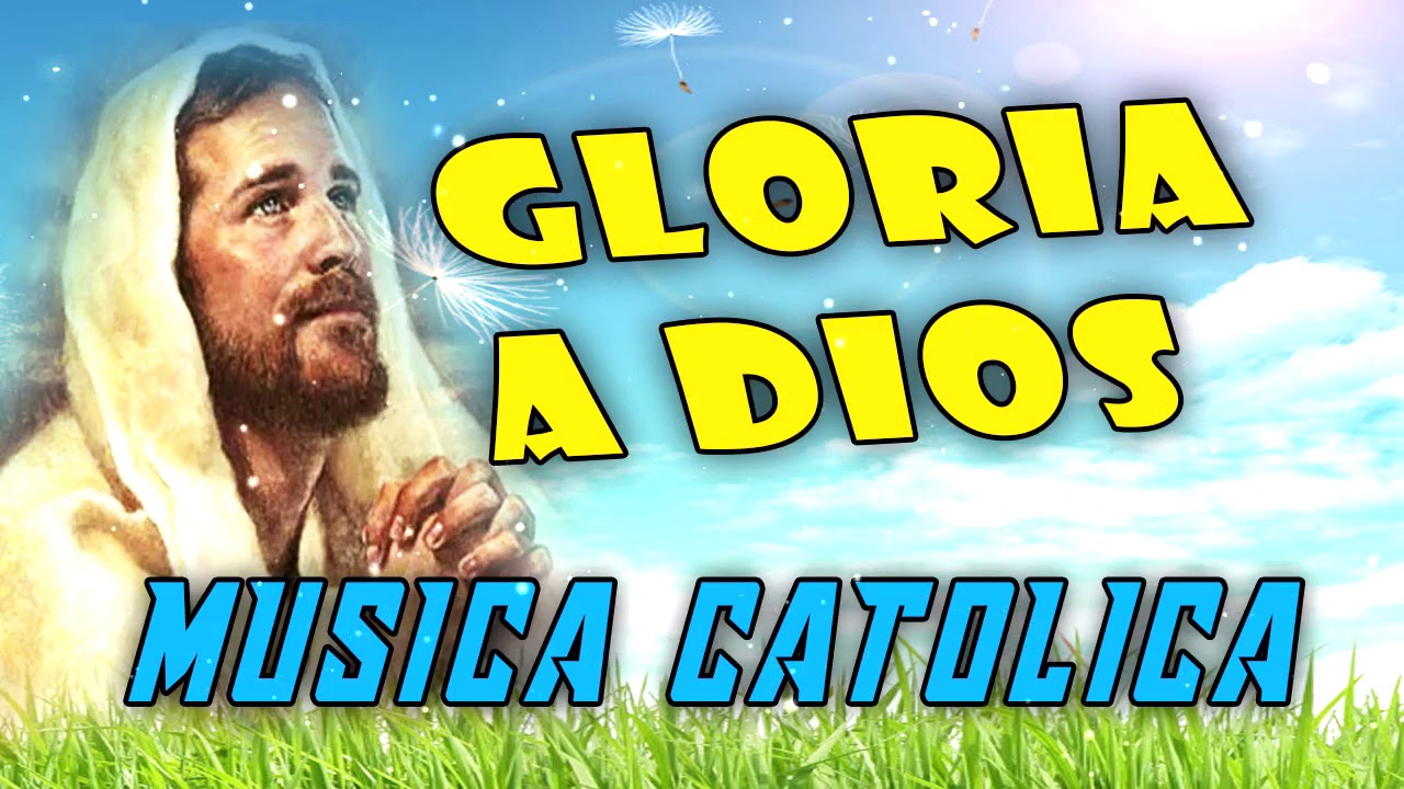 Gloria a Dios - Musica Catolica que LLENA DE ALEGRIA Y GOZO - YouTube