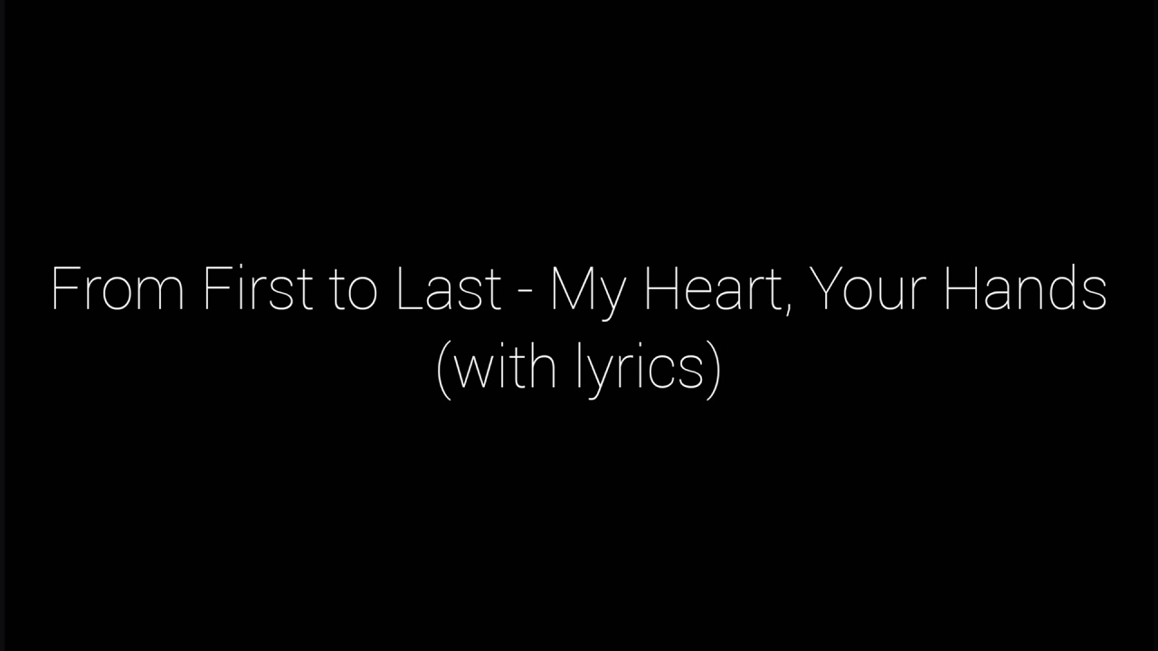 From First to Last - My Heart, Your Hands (with lyrics) - YouTube