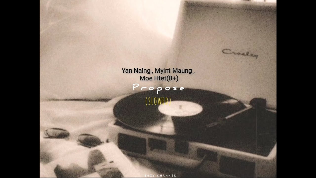 Propose(Slowed) - Yan Naing x Myint Maung x Moe Htet(B+) - YouTube