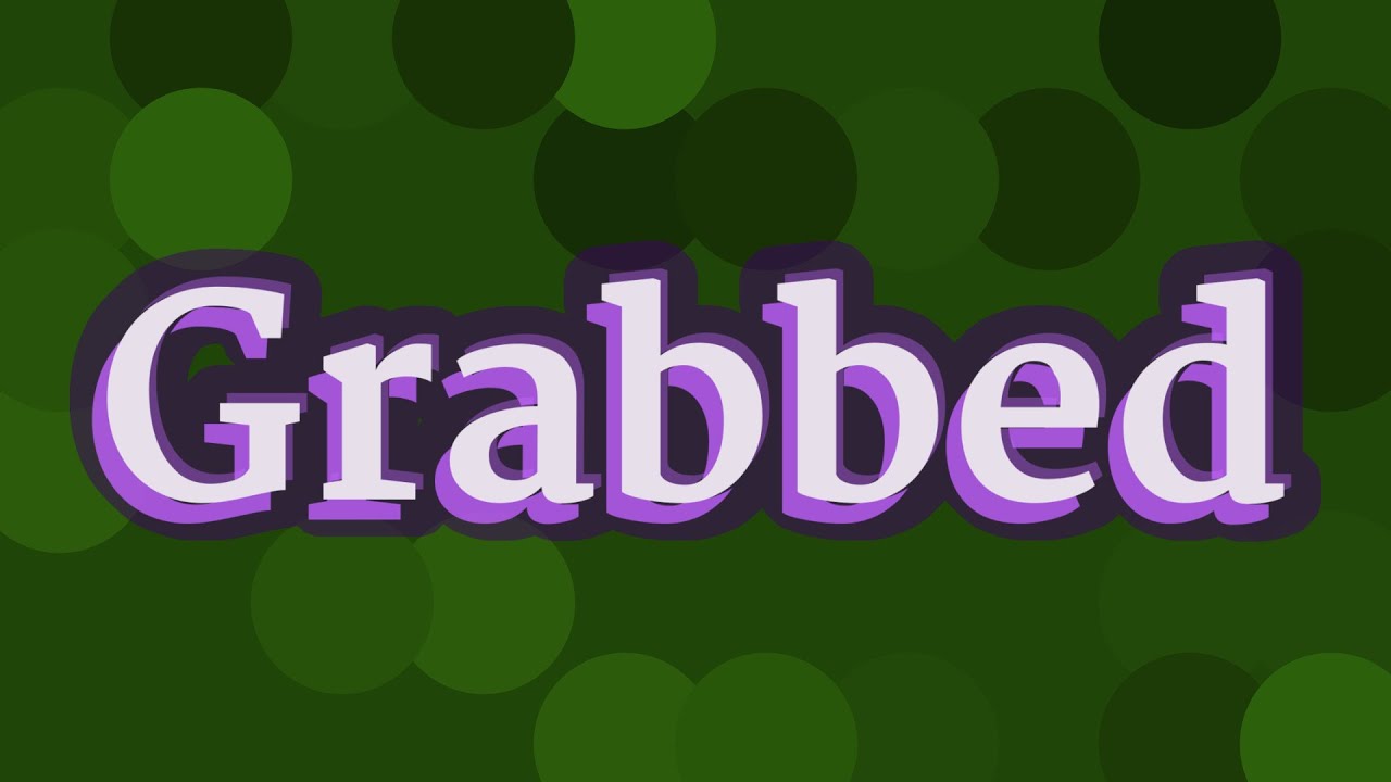 GRABBED pronunciation • How to pronounce GRABBED - YouTube