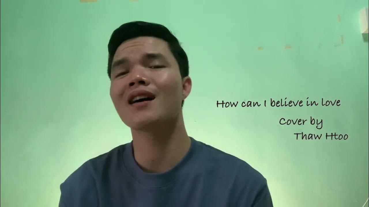 [How can I believe in love] Cover by Thaw Htoo - YouTube