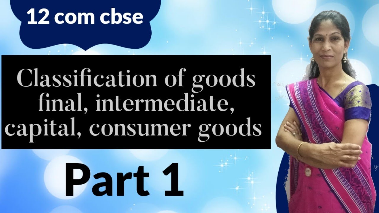 Classification of goods final, intermediate, capita, consumer goods ...