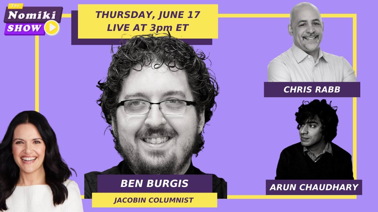 Ben Burgis, Rep. Rabb, Arun Chaudhary | The Nomiki Show 6/17/21 - YouTube