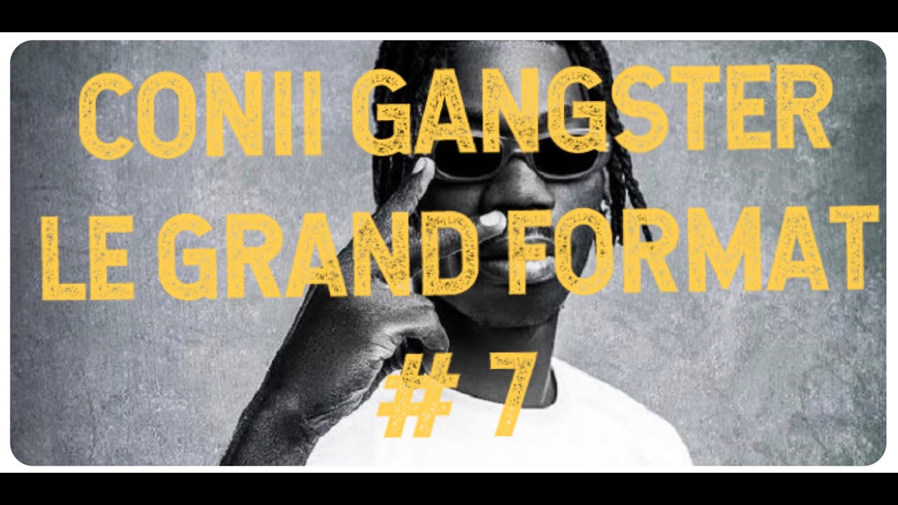 CONII GANGSTER EN 5 MINUTES LE GRAND FORMAT # 7 - YouTube