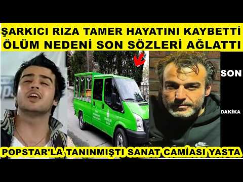 Rıza Tamer hayatını kaybetti ünlü şarkıcı ölüm sebebi kimdir son sözleri helallik popstar Türkiye