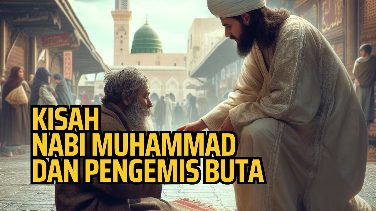 Kisah nabi Muhammad dan pengemis buta yang masuk islam - YouTube