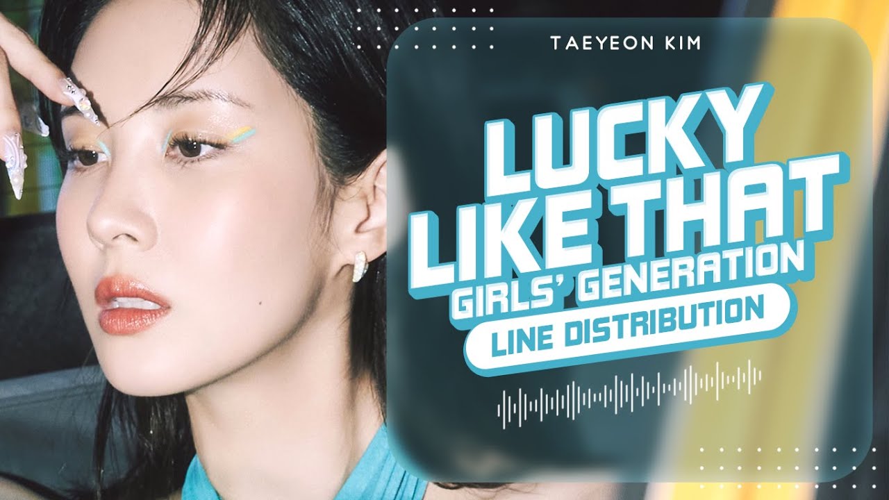 Lucky Like That - Girls’ Generation (소녀시대) | Line Distribution - YouTube