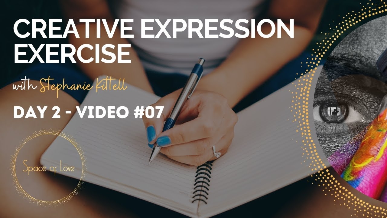 Video #07 - Creative Expression Exercise for AWAKEN YOUR CREATIVE ...