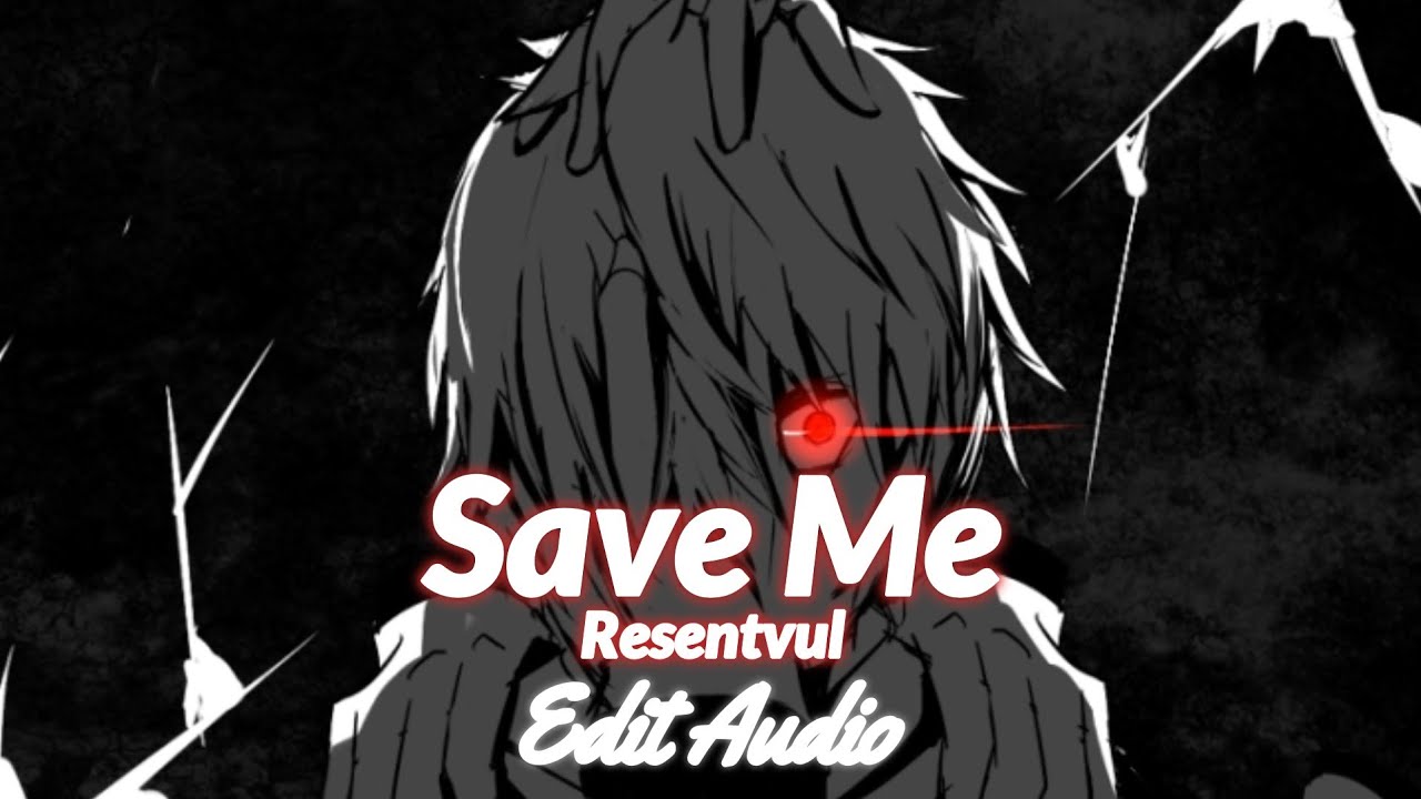 Save Me - Resentvul - edit audio 💫💫 - YouTube