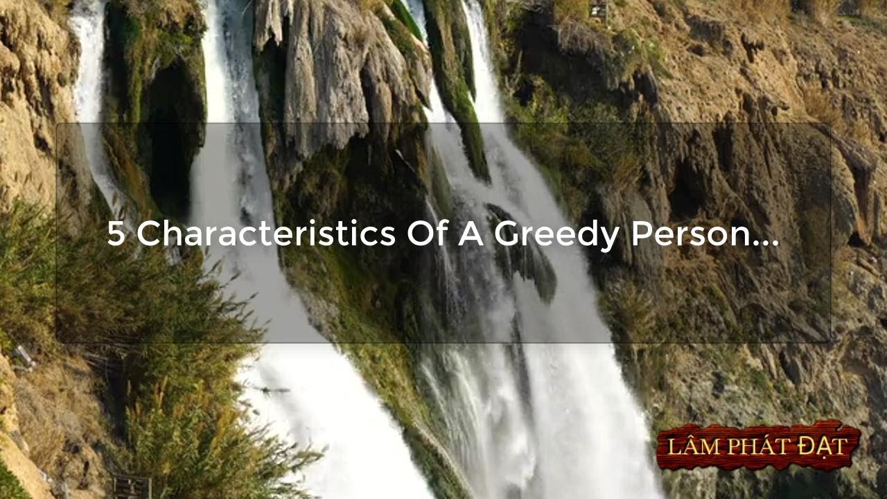 5 Characteristics Of A Greedy Person - YouTube