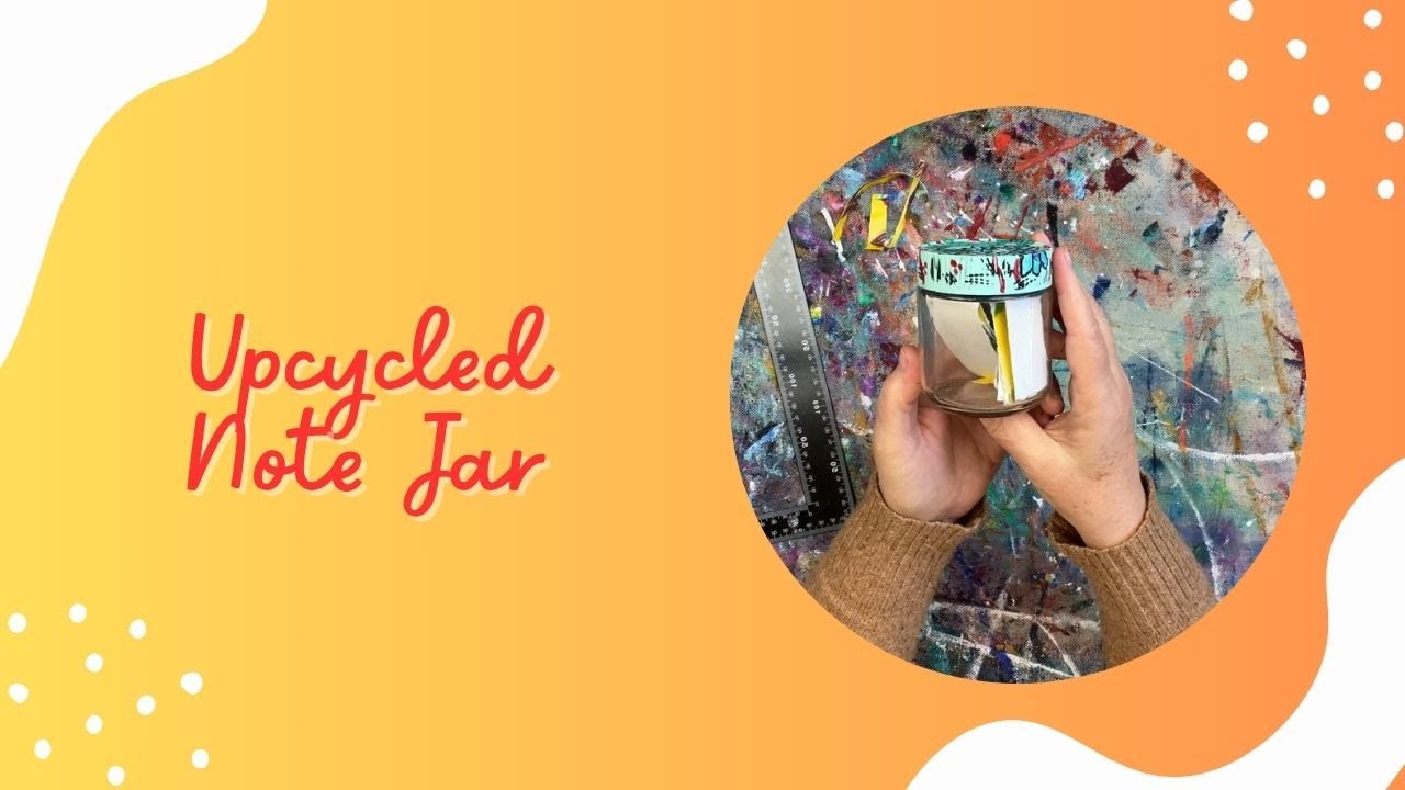 Upcycled Note Jar - Writing Uplifting Notes for a Friend and Decorating ...
