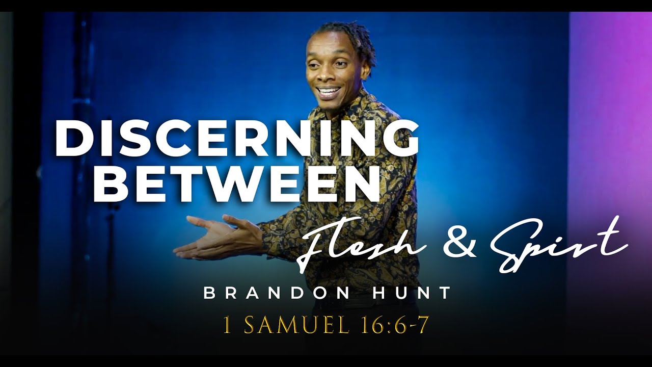 Discerning Between Flesh & Spirit - Brandon Hunt {Live Streamed May ...