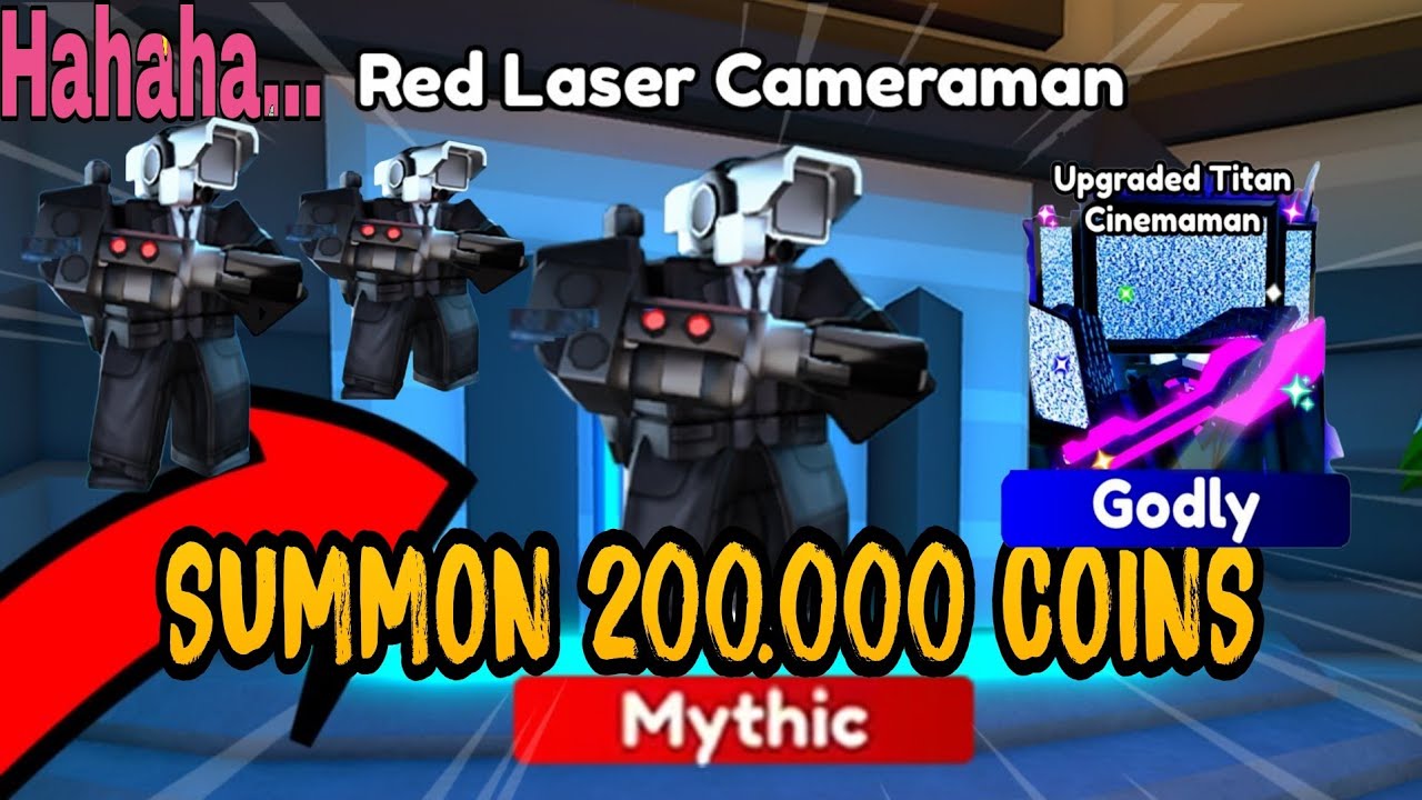 SUMMON 200.000 Coins Để Sở Hữu RED LASER CAMERAMAN và Godly | Toilet ...