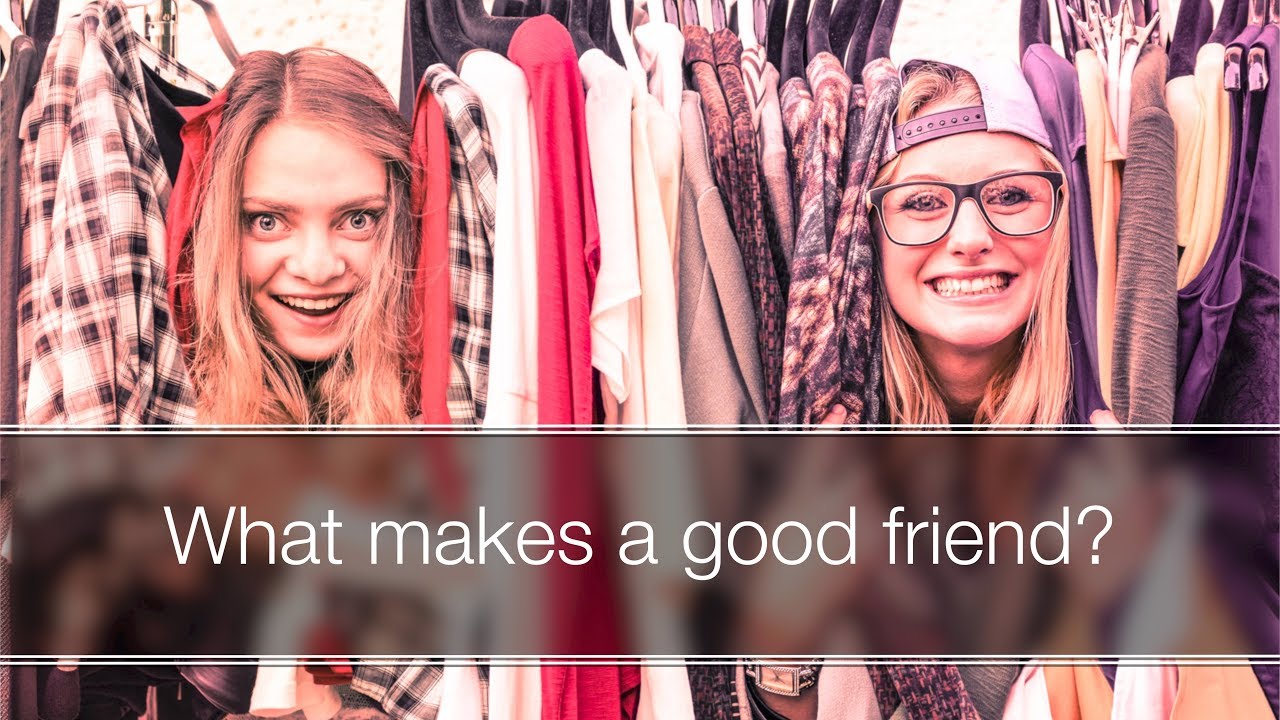 What Makes A Good Friend YouTube what-makes-a-good-friend-youtube