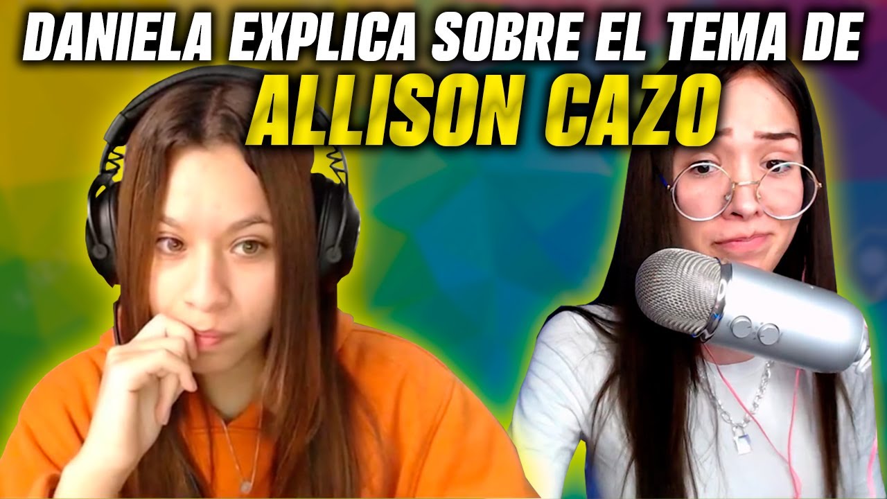 DANIELA EXPLICA EL TEMA SOBRE ALLISON CAZO 🔥 - YouTube