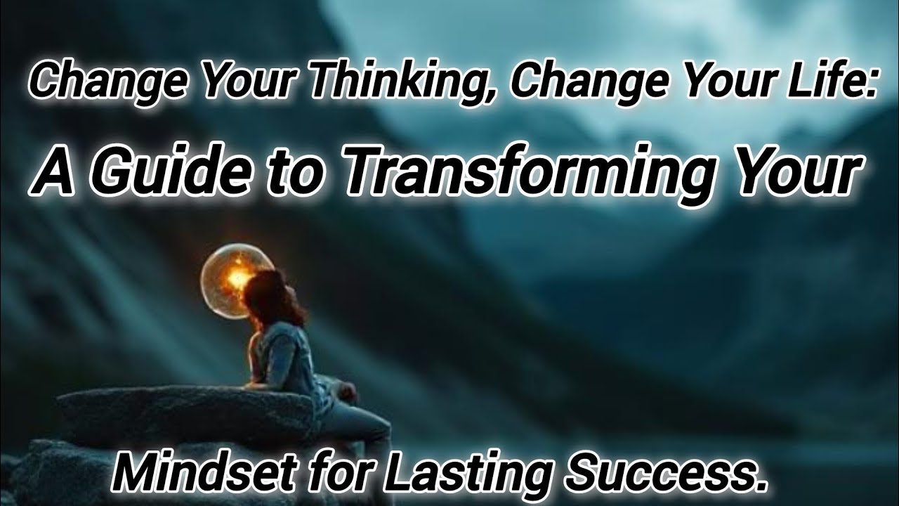 Change Your Thinking, Change Your Life: A Guide to Transforming Your ...