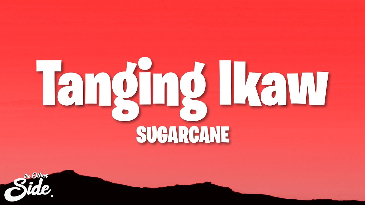 SUGARCANE - Tanging Ikaw (Lyrics) - YouTube