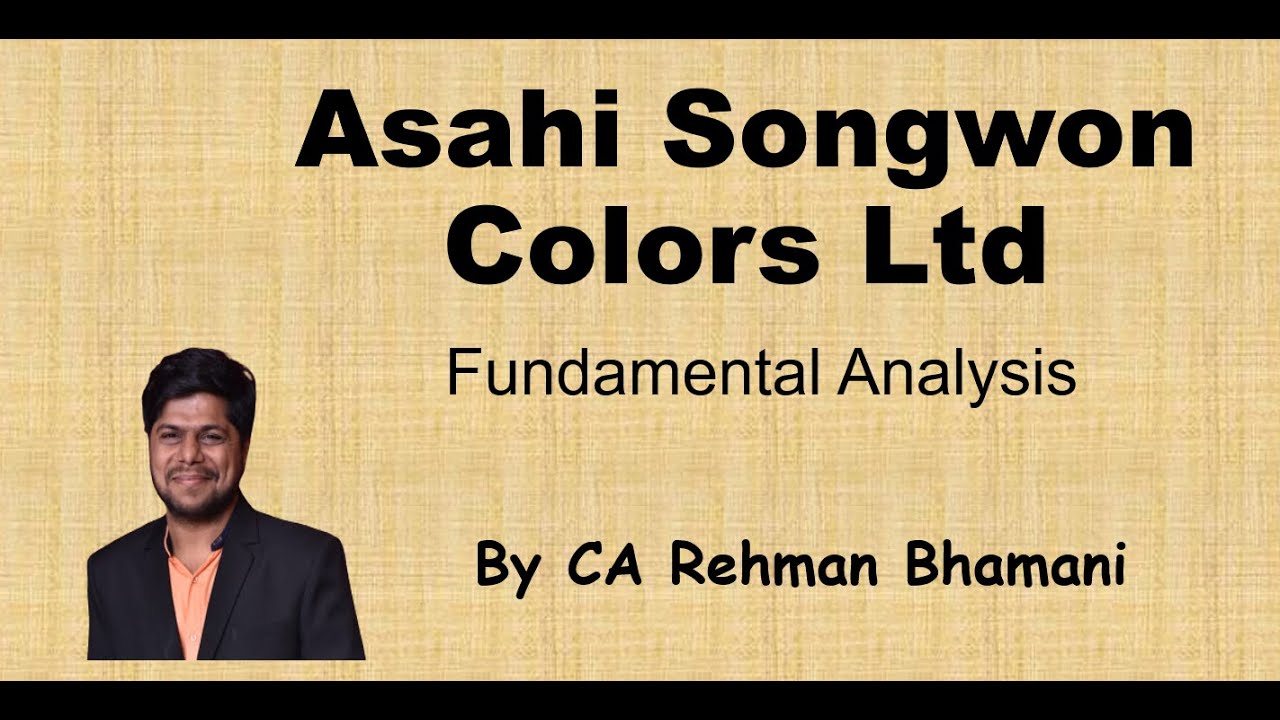 Asahi Songwon Colors Ltd | Fundamental Analysis -by CA Rehman Bhamani ...