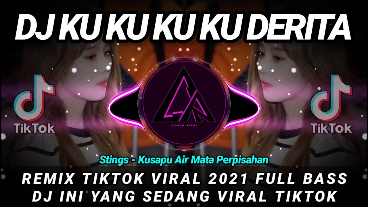 DJ KU KU KU KU DERITA REMIX TIKTOK VIRAL 2021 FULL BASS | DJ INI YANG ...