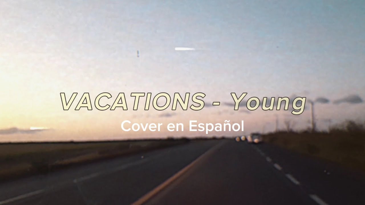 Vacations - Young (Cover en Español) - YouTube