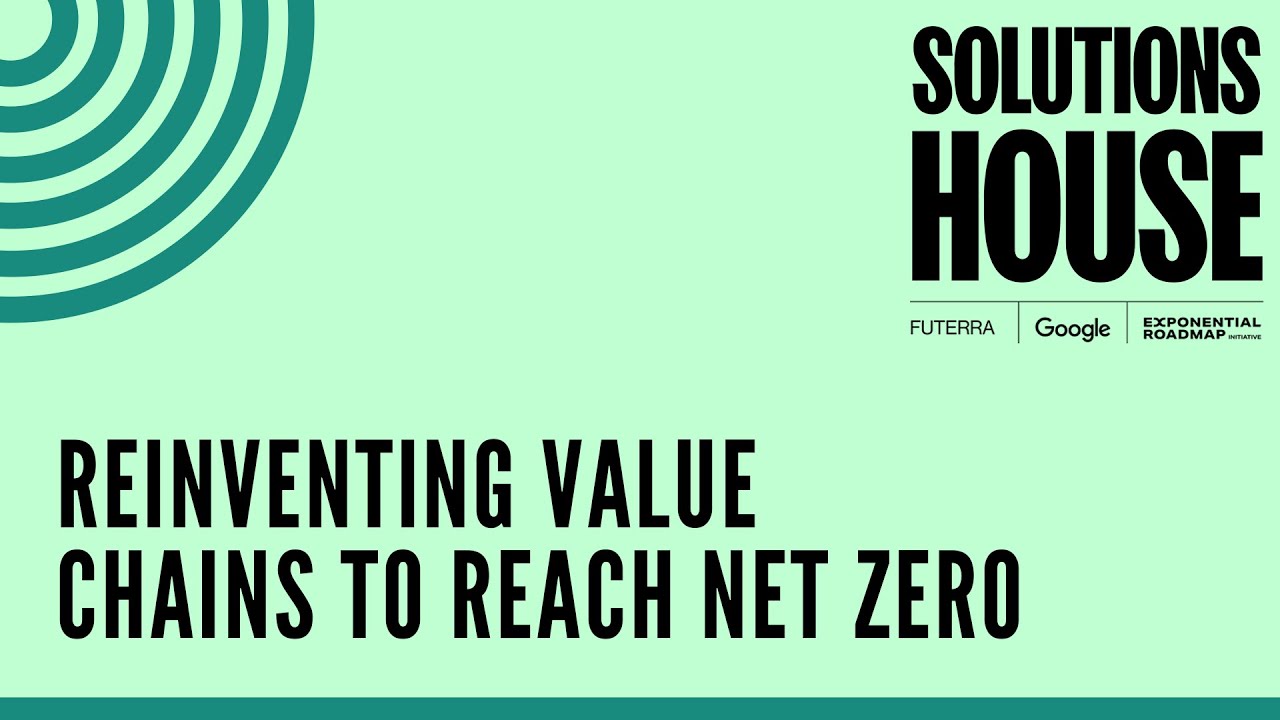Reinventing Value Chains to Reach Net Zero | SOLUTIONS HOUSE - YouTube