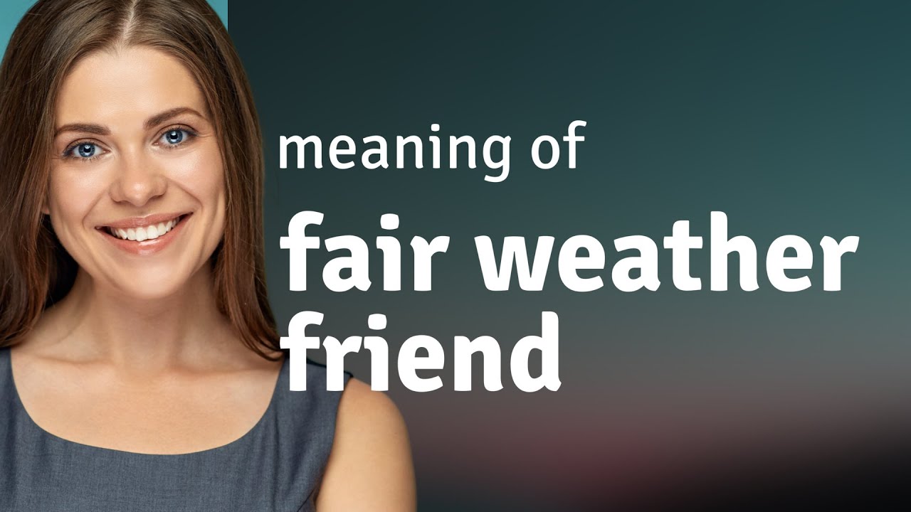 Understanding "Fair Weather Friend": Navigating the Ups and Downs of ...