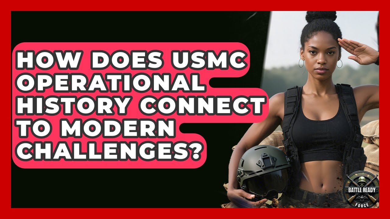 How Does USMC Operational History Connect To Modern Challenges ...