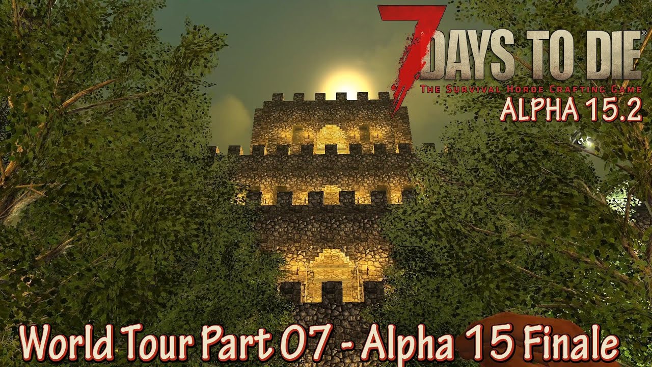 7 Days to Die || Alpha 15.2 || World Tour Part07 - Alpha 15 Finale ...