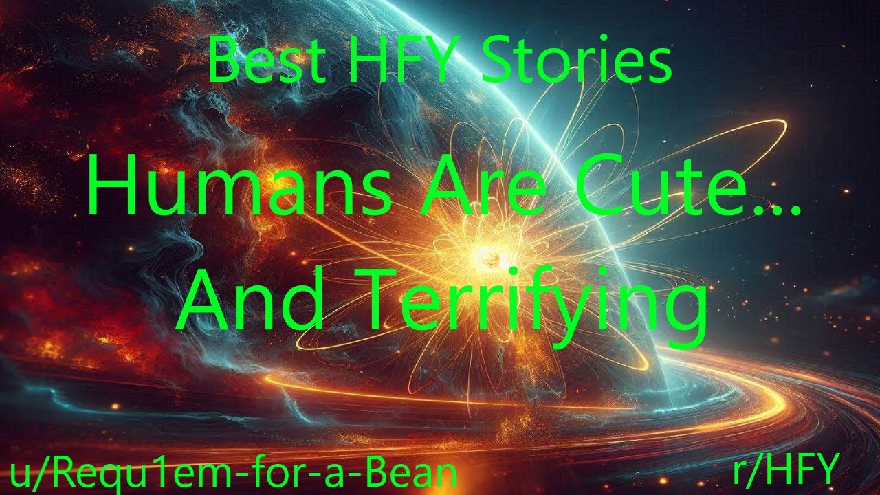 Best HFY Stories: Humans Are Cute...And Terrifying - YouTube
