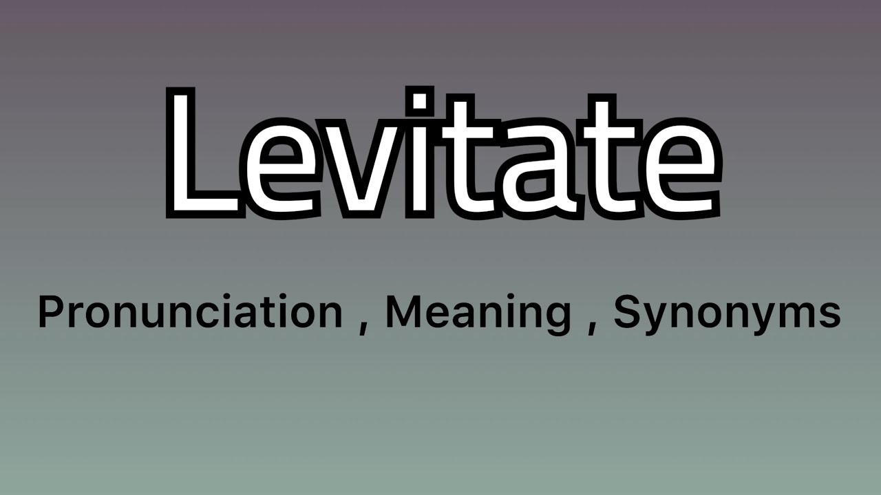 Levitate meaning - Levitate pronunciation - Levitate example - Levitate synonyms - YouTube