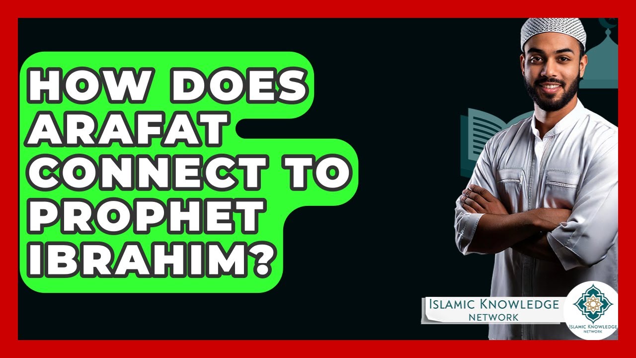 How Does Arafat Connect To Prophet Ibrahim? - Islamic Knowledge Network - YouTube