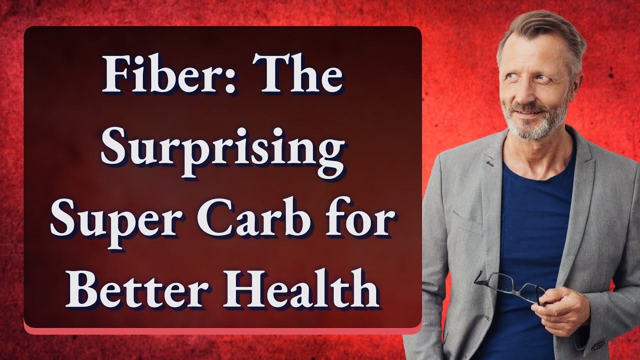 Fiber: The Surprising Super Carb for Better Health - YouTube