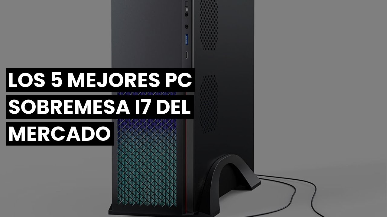【PC SOBREMESA I7】Los 5 mejores PC sobremesa i7 del mercado - YouTube