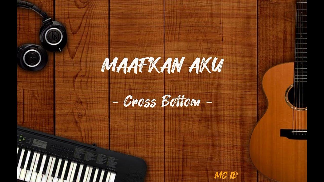 Cross Bottom - Maafkan Aku || lirik lagu - YouTube