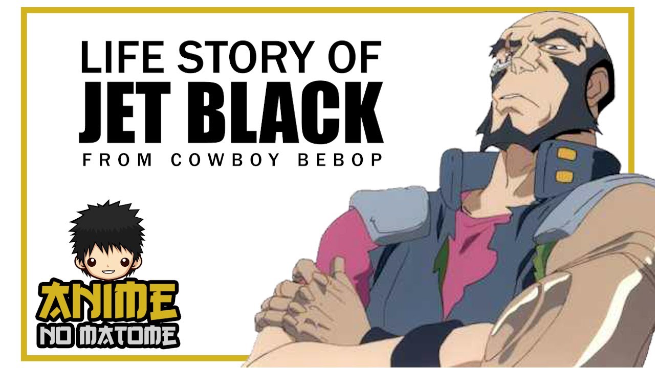 The Complete Life Story of Jet Black - Cowboy Bebop Timeline | Anime no ...