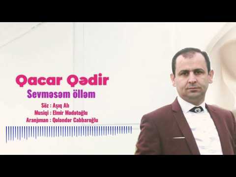 Qacar Qədir - Sevməsəm ölləm