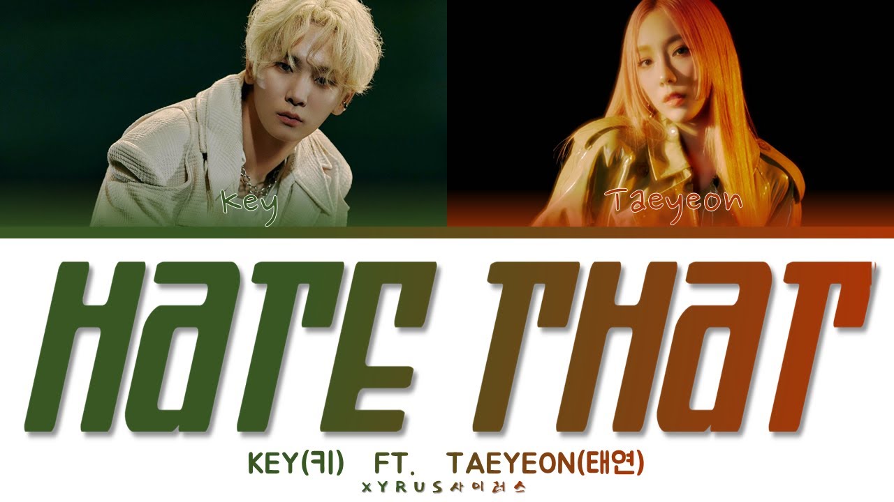 KEY (키) FT. TAEYEON (태연)- 'HATE THAT...' Lyrics [Han/Rom/Eng Color ...