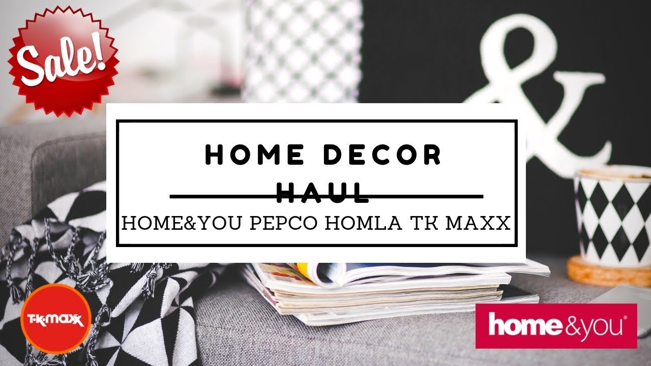 HOME DECOR HAUL wyprzedaż HOME&YOU TK MAXX PEPCO HOMLA - YouTube