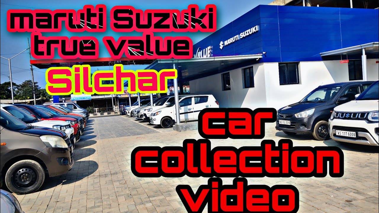 Silchar ||Maruti Suzuki true value|| car collection 2022 - YouTube