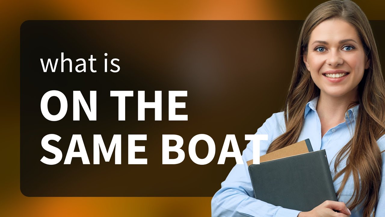 Understanding "In the Same Boat": A Guide to English Idioms - YouTube