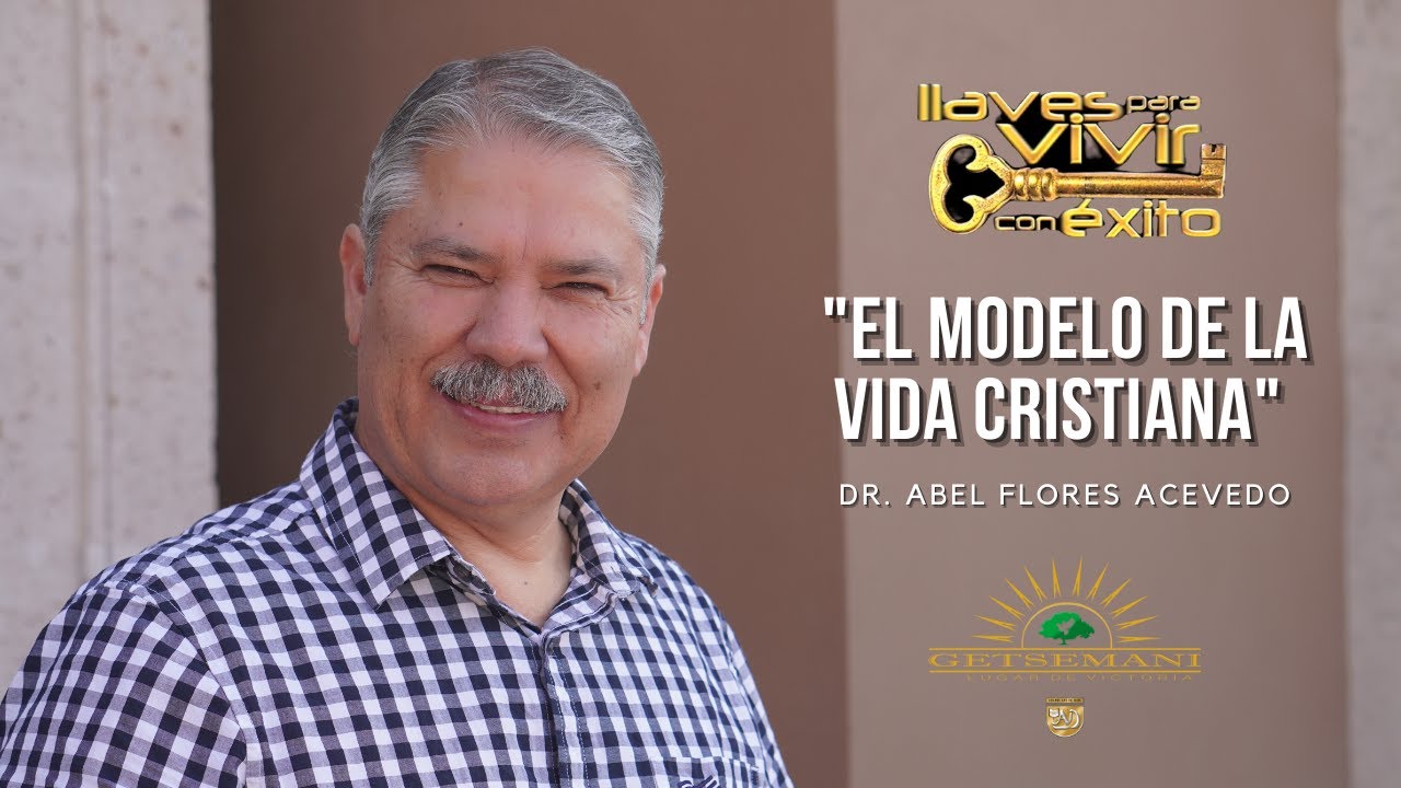 EL MODELO DE LA VIDA CRISTIANA - ABEL FLORES ACEVEDO - YouTube