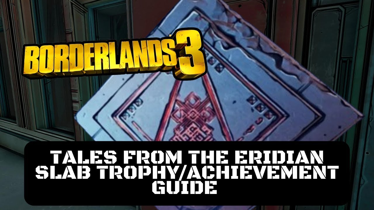 Borderlands 3 - Tales From The Eridian Slab Trophy/Achievement Guide ...