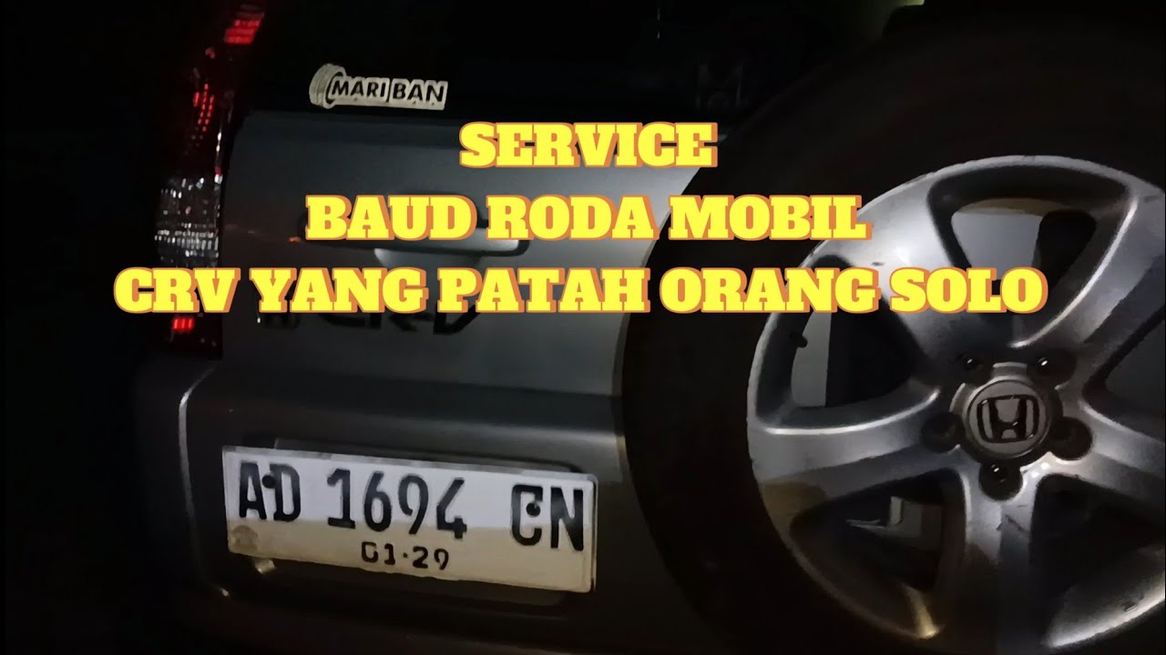 SERVICE BAUD RODA MOBIL CRV YANG PATAH ORANG SOLO - YouTube