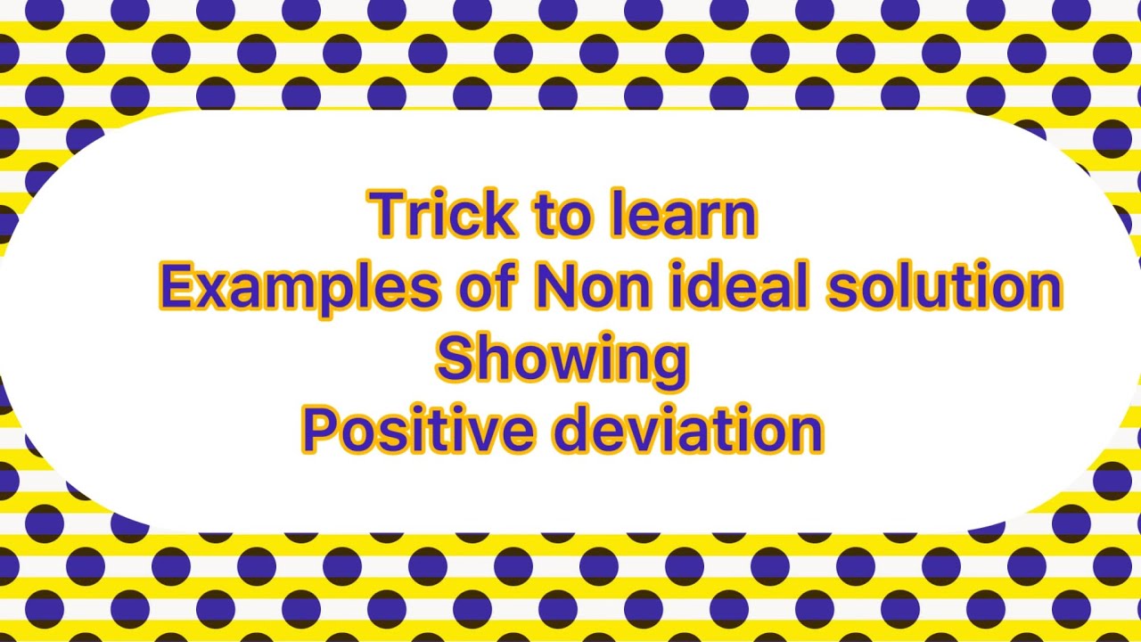 Trick to learn examples of non ideal solution showing positive ...