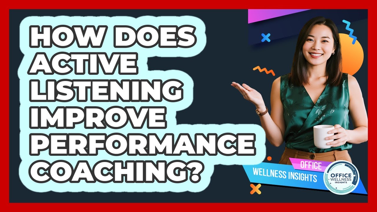 How Does Active Listening Improve Performance Coaching? - Office ...