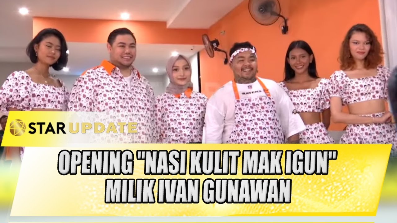 OPENING "NASI KULIT MAK IGUN" MILIK IVAN GUNAWAN, AJAK KING ABDI ...