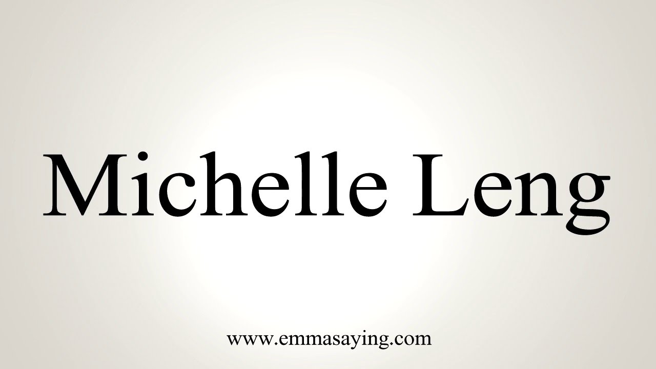 How to Pronounce Michelle Leng - YouTube
