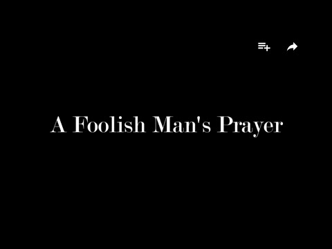 A Foolish Man's Prayer - YouTube