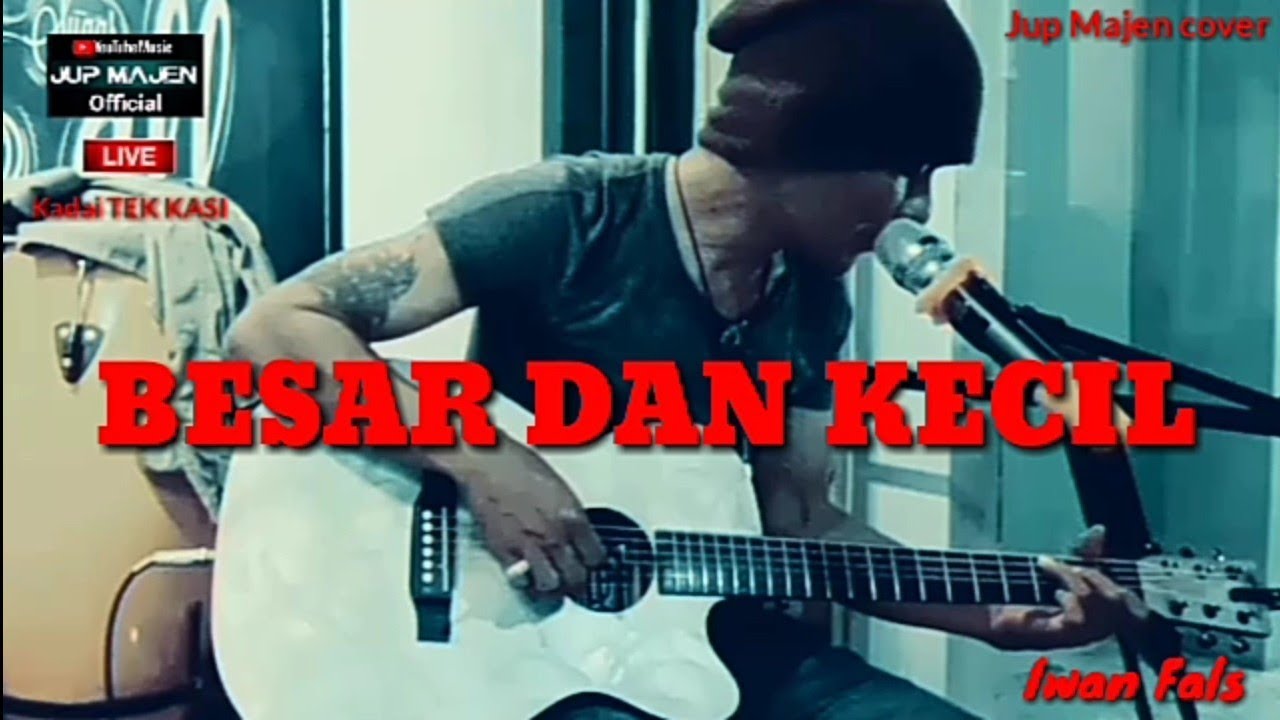 Iwan Fals BESAR DAN KECIL live Kadai TEK KASI .. Jup Majen cover - YouTube