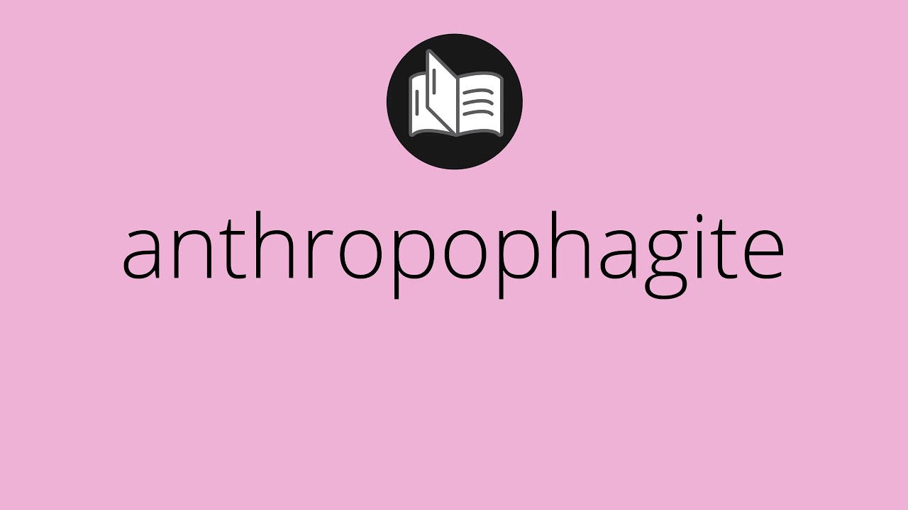 What ANTHROPOPHAGITE means • anthropophagite MEANING • anthropophagite ...